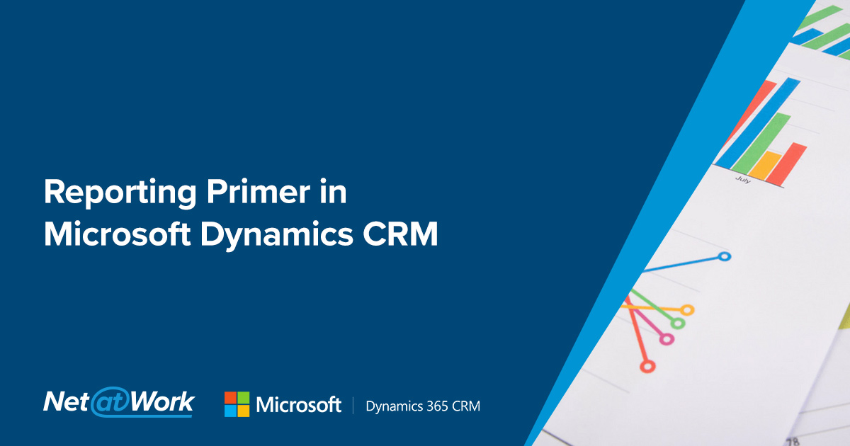 Microsoft Dynamics 365 CRM: Reporting Primer in MS Dynamics