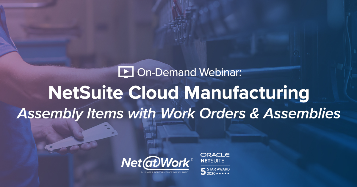 NetSuite Cloud Manufacturing: Assembly Items with Work Orders & Assemblies