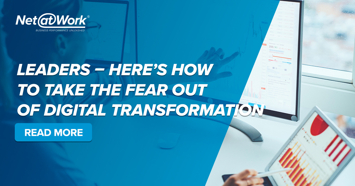 Leaders – Here’s How to Take the Fear out of Digital Transformation